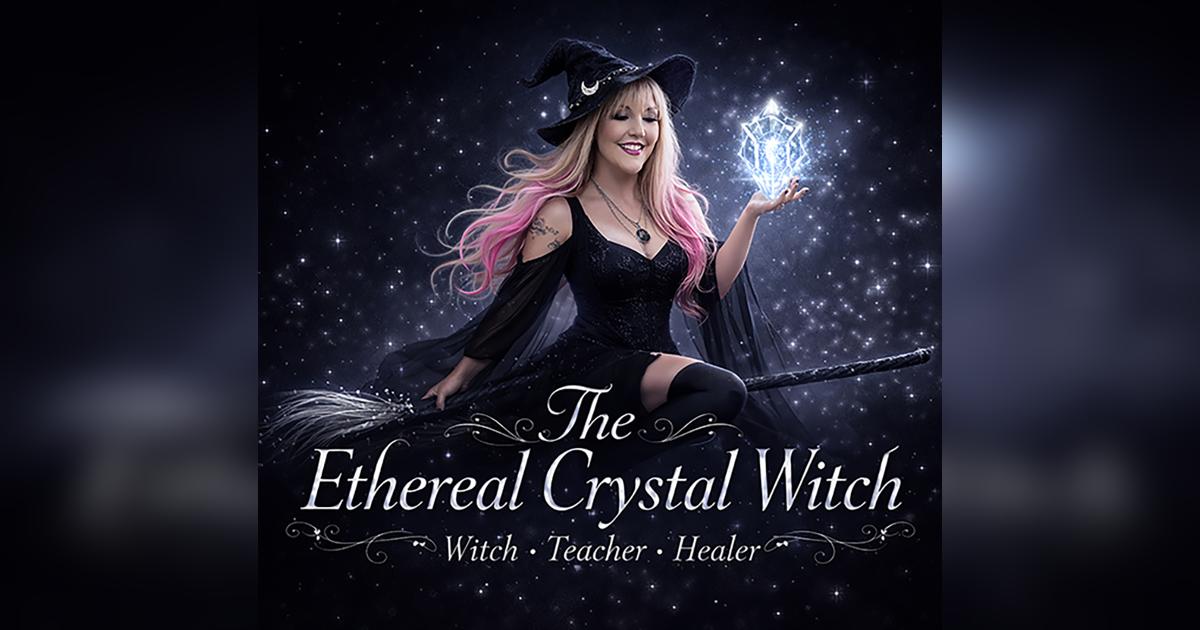 The Ethereal Crystal Witch | Crystals, Magick & Spiritual Mentorship